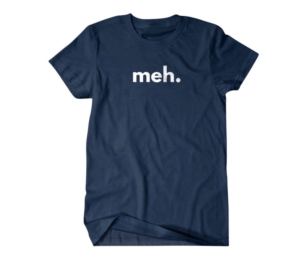 Meh T-shirt Funny T Shirt Gifts for Dad Shirt Boyfriend - Etsy