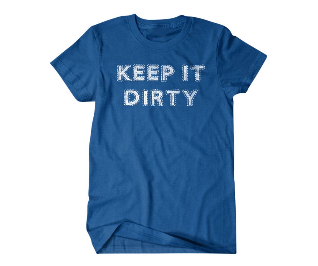 Keep It Dirty, Funny Shirts, Gift for Him, and Her, Hilarious Tees 172 ...
