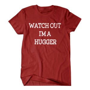 Hug Shirt, Watch Out I'm a Hugger, Funny Shirts, Gift for Him, and Her ...