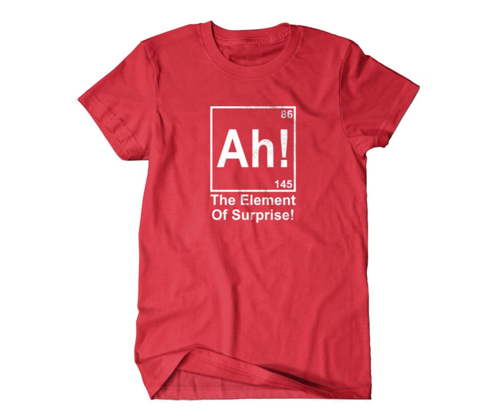 Funny Science Shirt Ah Element of Surprise Tee Nerd Shirt Chemistry ...