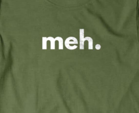Meh T-shirt Funny T shirt gifts for dad shirt boyfriend | Etsy