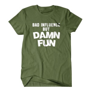 Bad Influence T-shirt, Damn Fun , Party Shirt, T-shirt, Funny T Shirt ...