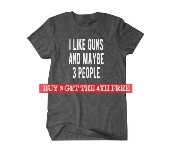 Gun Shirt Gun Lover Gift I Like Guns and Maybe 3 People - Etsy