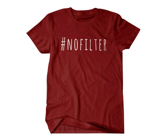 No Filter Shirt Hilarious Shirts for Hilarious People 314 | Etsy