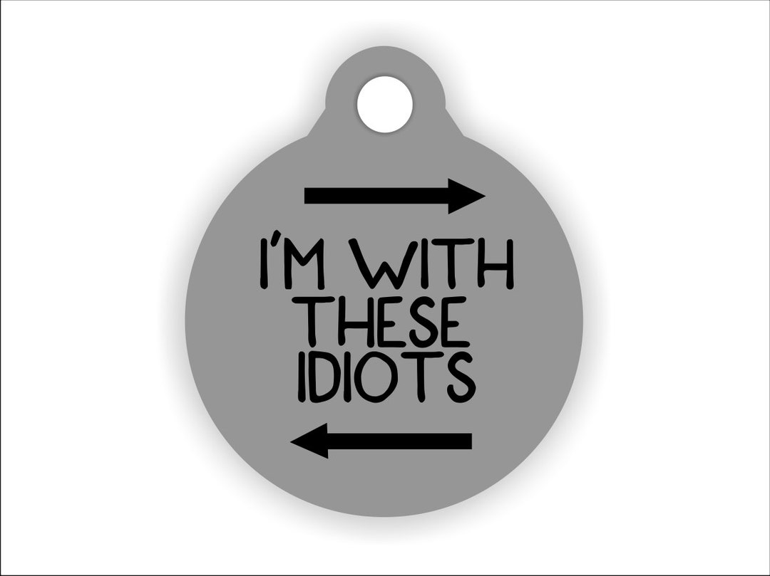Funny Pet Tag, I'm With These Idiots Dog ID Tag, Gag Gift for Pet ...