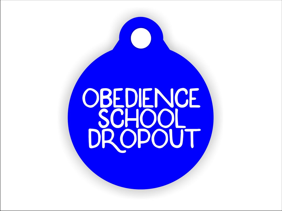 Obedience School Dropout - Funny Dog Tag, Puppy School Identification ...