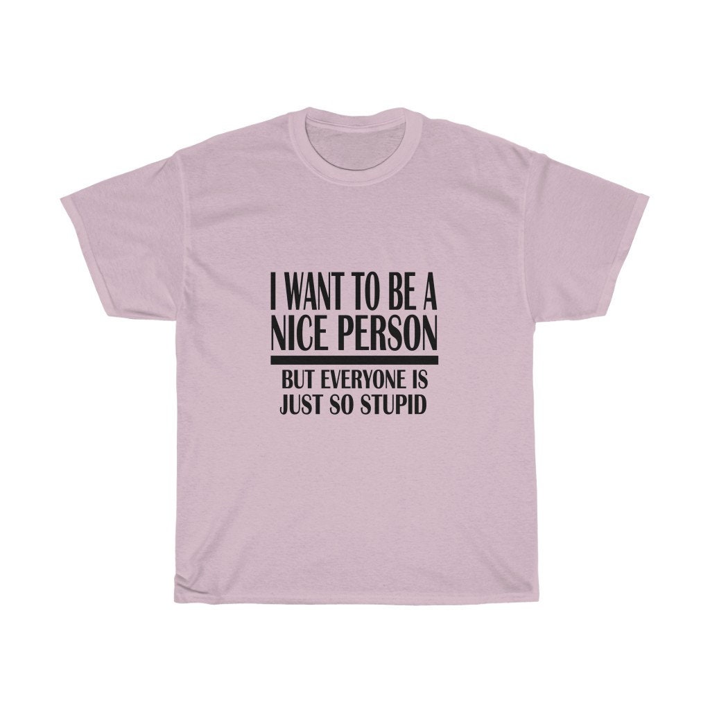 Sarcastic I Want to Be a Nice Person T-shirt - Etsy