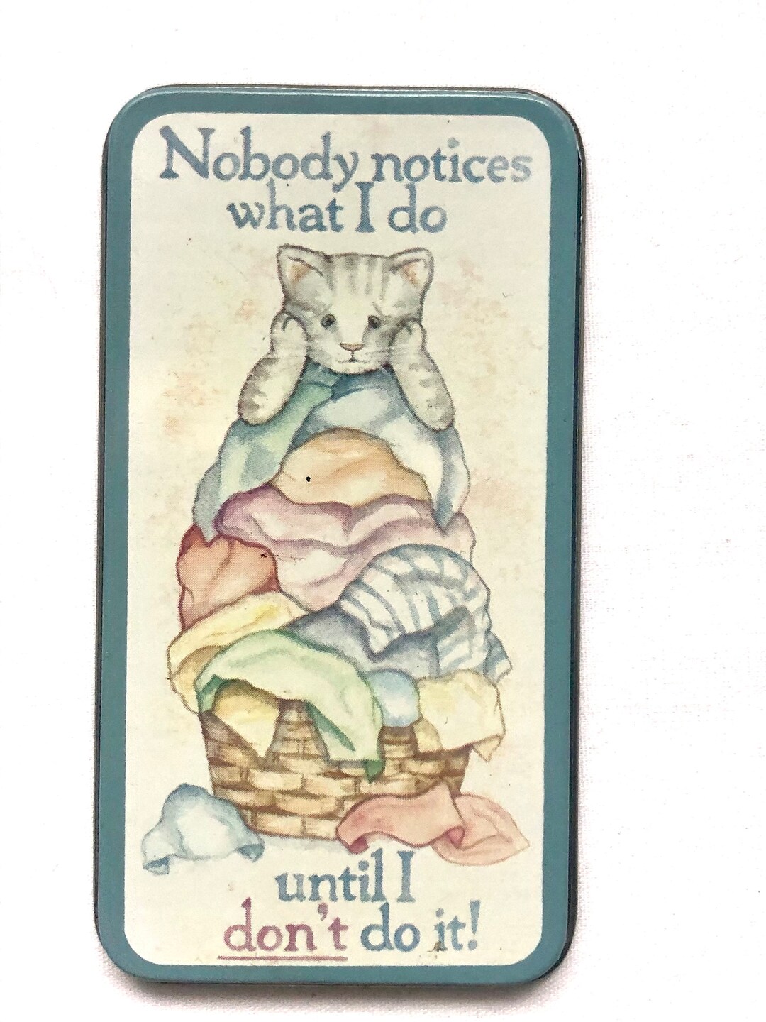 Vintage Funny Message Tin Fridge Magnet, “ Nobody Notices What I Do ...