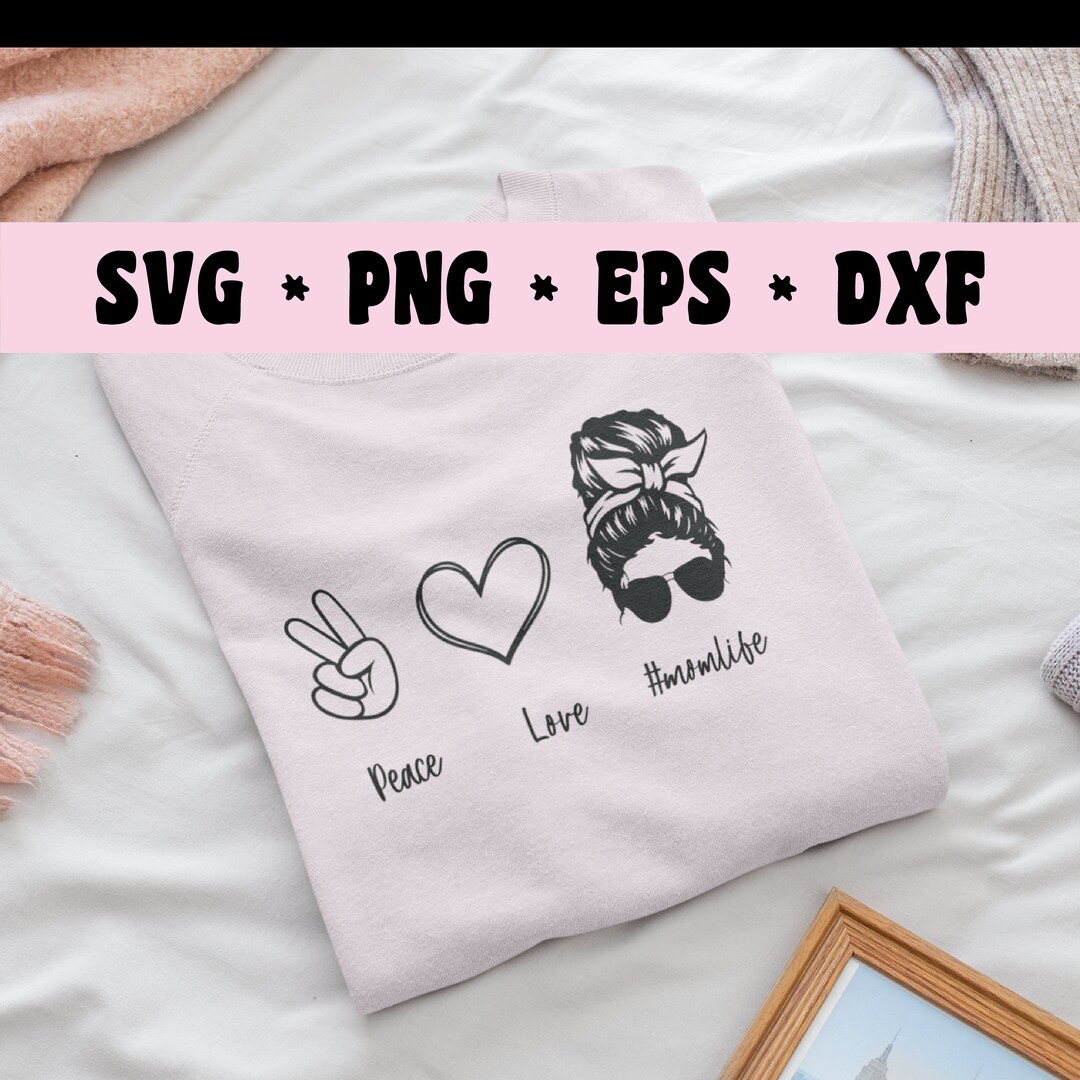 Peace Love Mom Life SVG Mom Life SVG Mom Life Gift for Mom Mom Life ...
