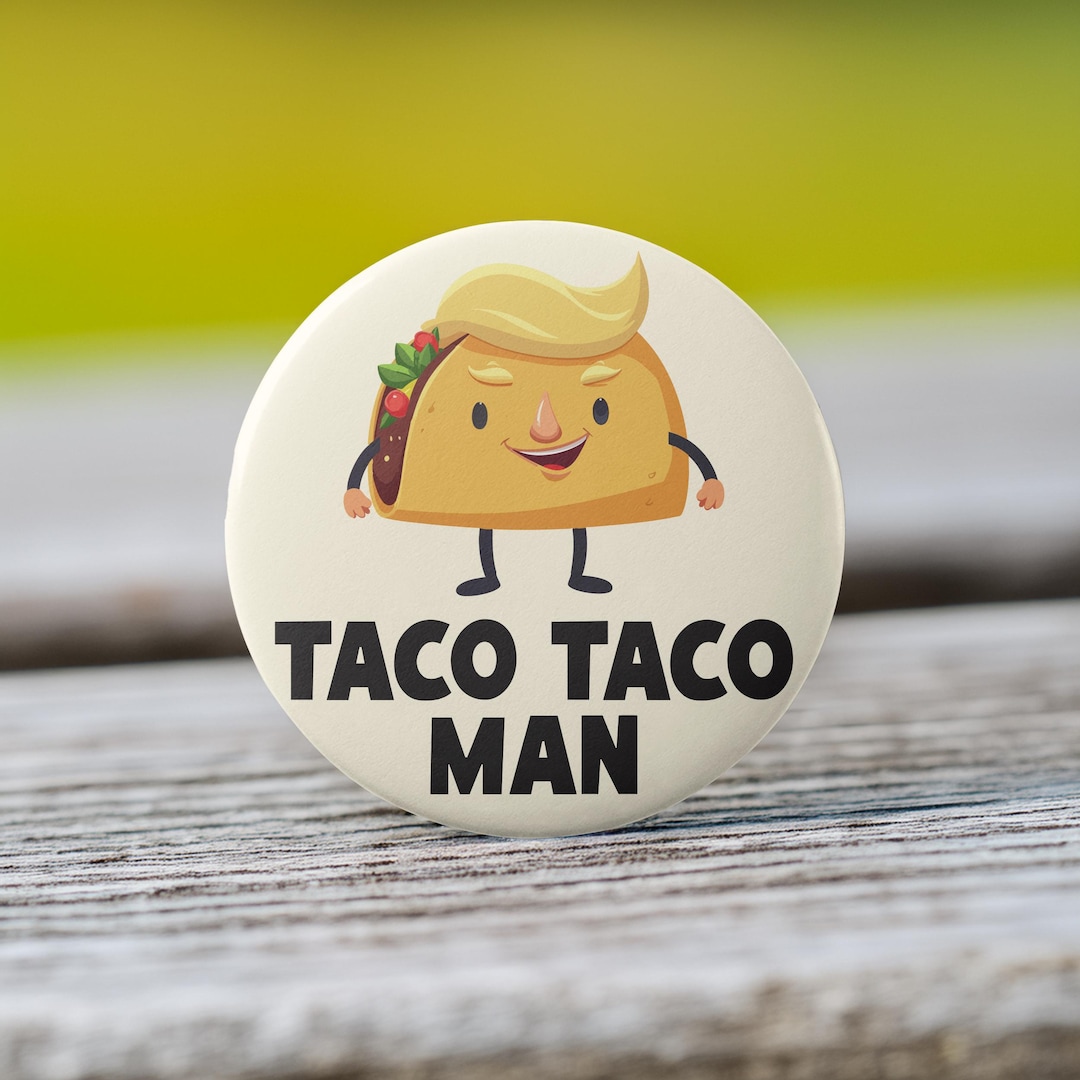TACO TACO Man - Anti-trump Button - Keychain, Pin, Zipper Pull, Magnet ...