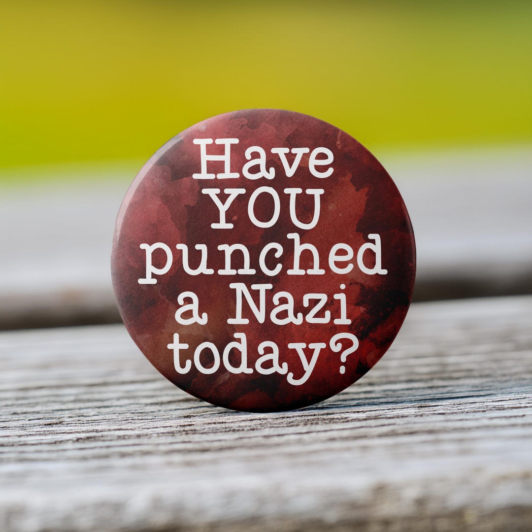 Have YOU Punched a Nazi Today? Button - Keychain, Pin, Zipper Pull ...