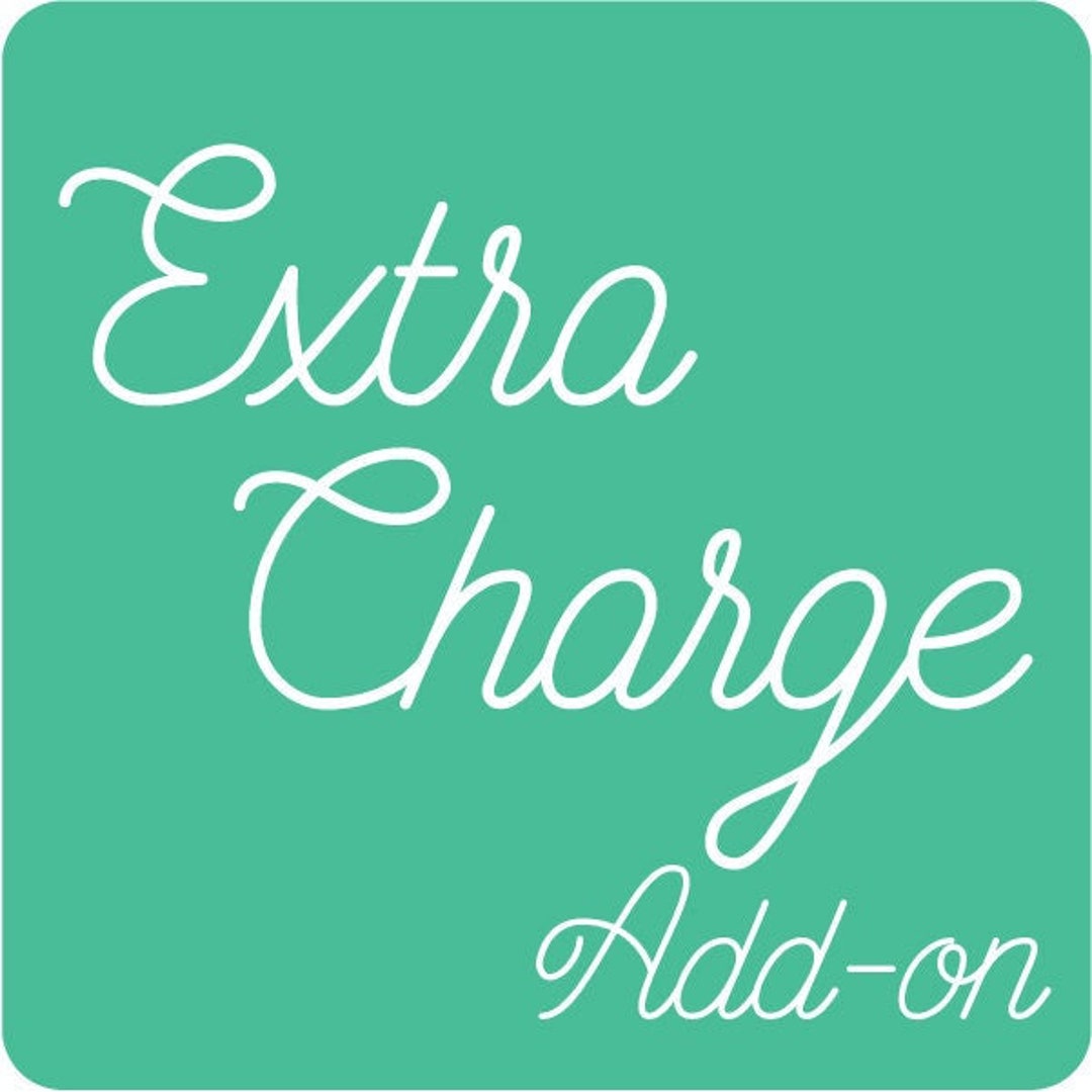 Extra Charge Order Add-on - Etsy