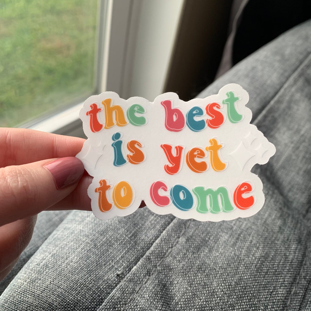 Positive Quote Sticker the Best is yet to Come Sticker Be Kind Colorful ...