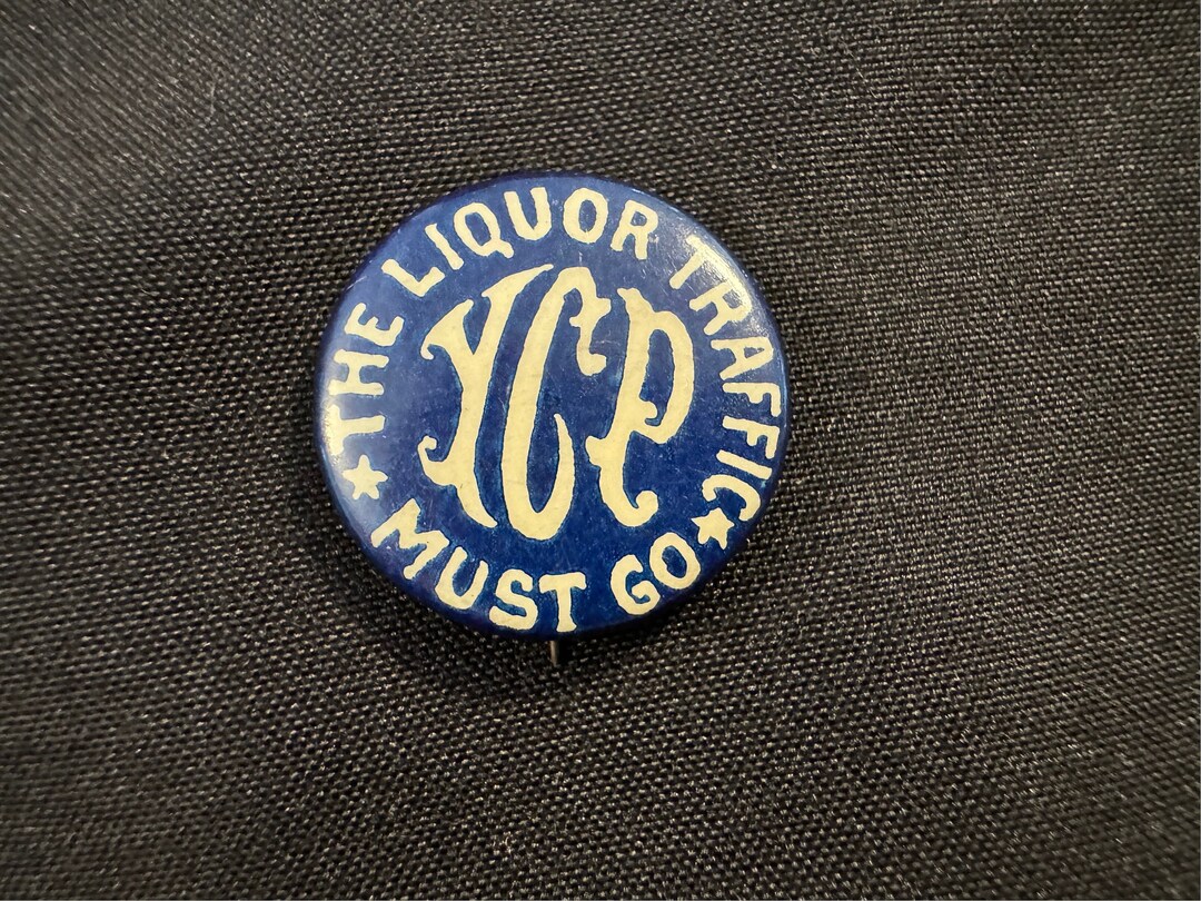 Antique Tin Pin Prohibition- the Liquor Traffic Must Go YCP- Pinback ...