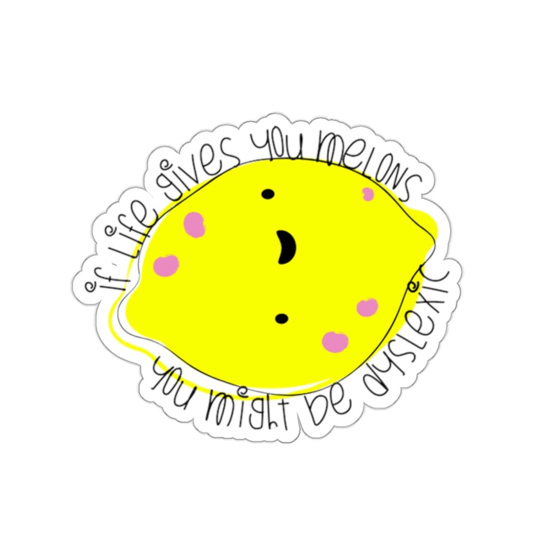If Life Gives You Melons You Might Be Dyslexic Sticker, Mental Health ...