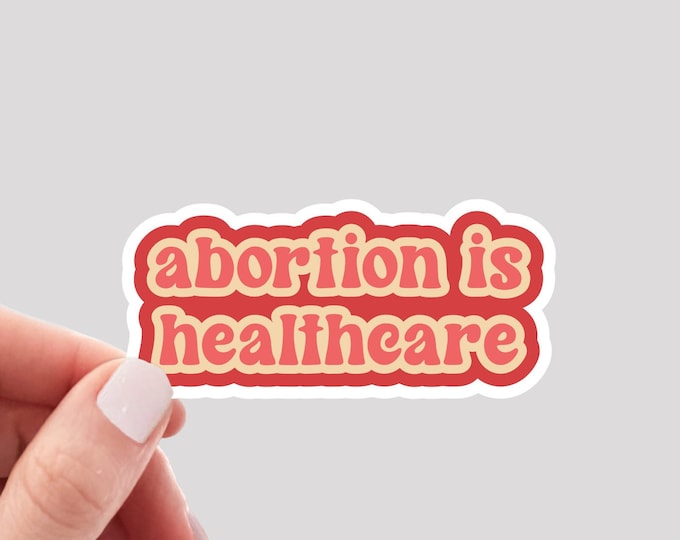 Abortion is Healthcare Sticker / Pro Choice Sticker Decal ...