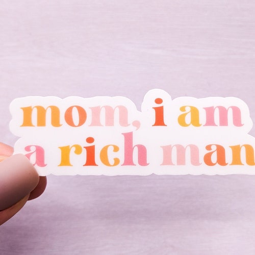 Mom I Am a Rich Man Sticker / Cher Sticker / Feminist Sticker - Etsy