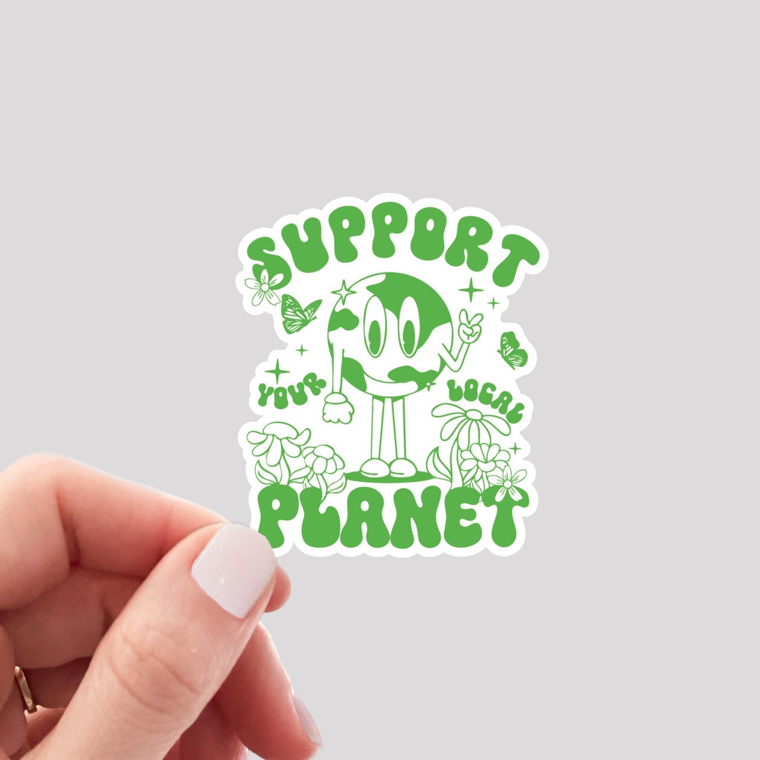 Support Your Local Planet Vinyl Sticker, Climate Change Sticker, Save ...