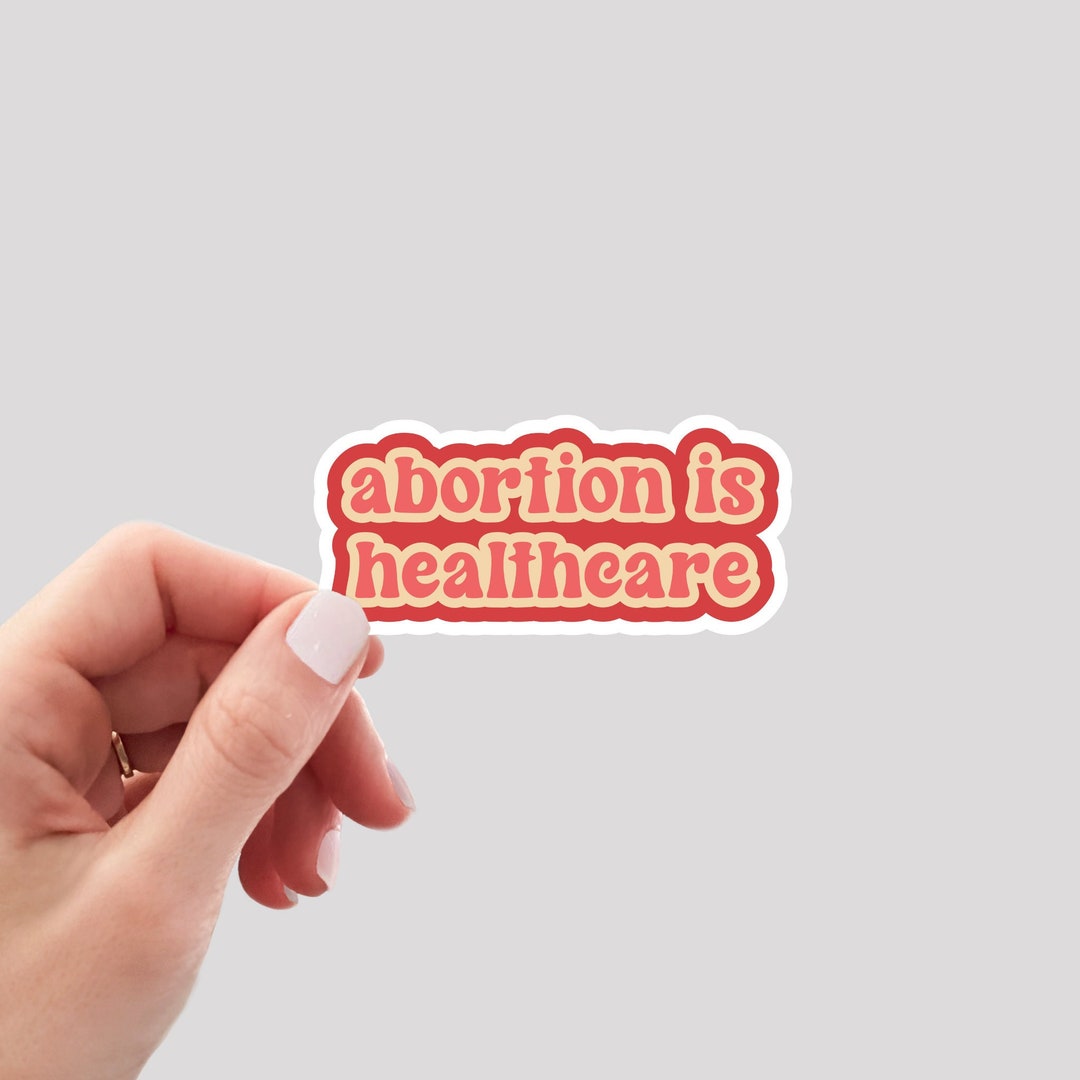Abortion is Healthcare Sticker / Pro Choice Sticker Decal ...