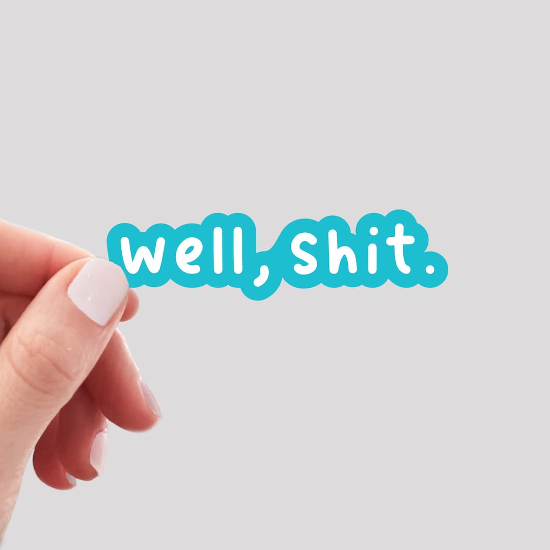 Well Shit Sticker / Funny Sticker / Swearing Sticker / Positivity ...