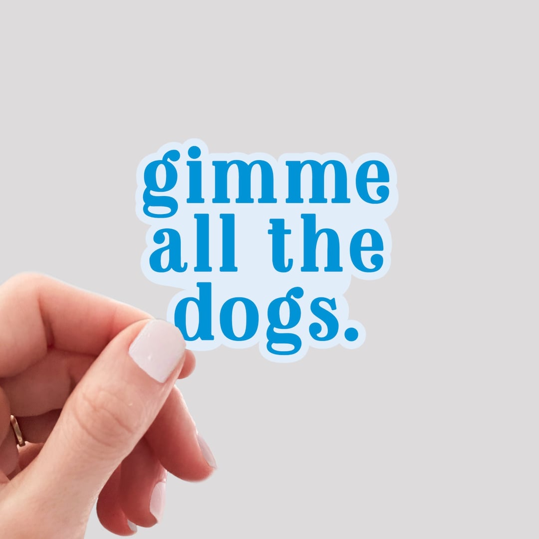 Gimme All the Dogs Sticker / Dog Mom Sticker / Dog Lover Sticker / I ...