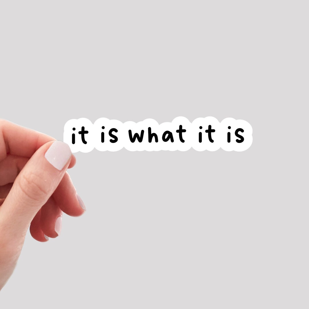 It is What It is Sticker / Motivational Sticker / Positive Quote ...