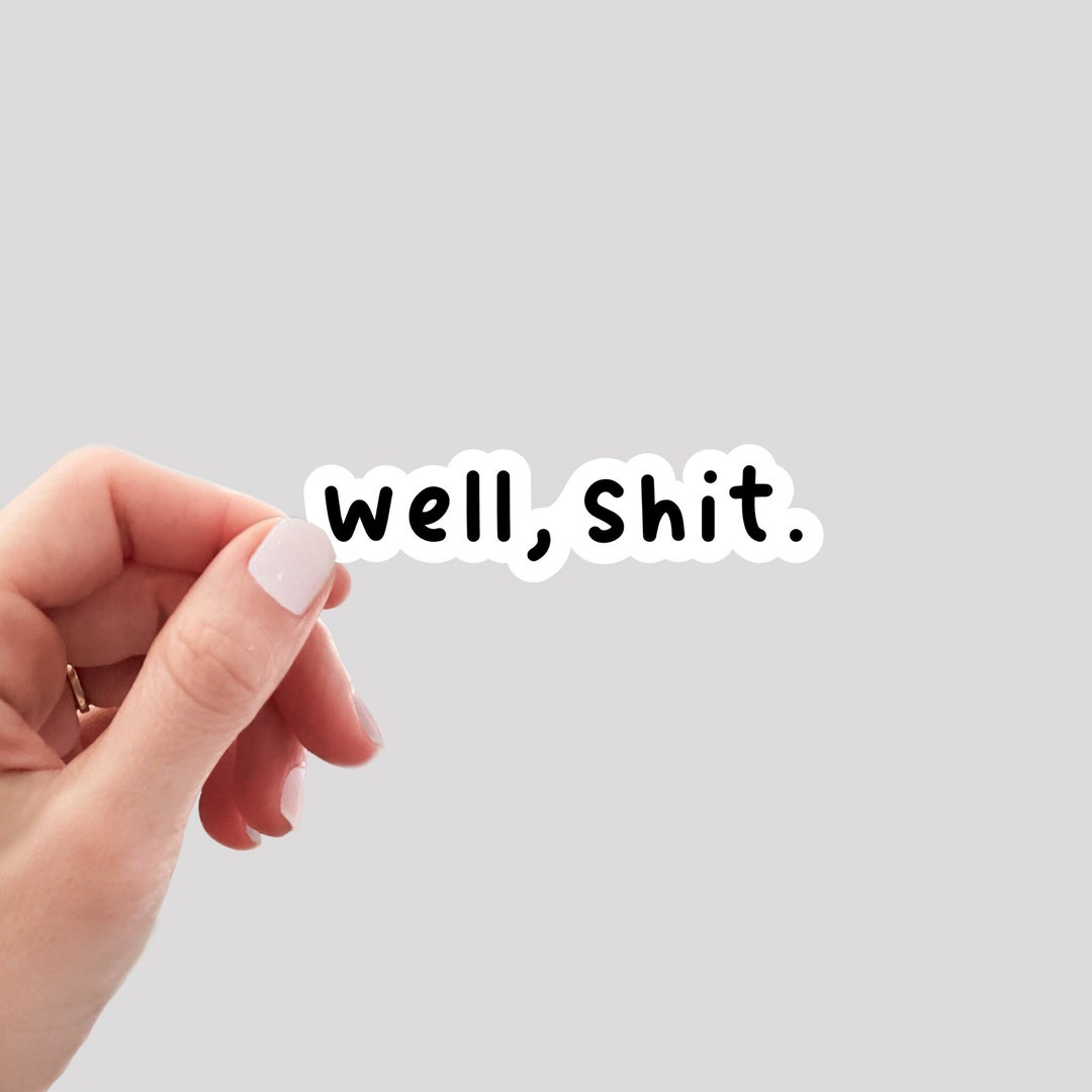 Well Shit Sticker / Funny Sticker / Swearing Sticker / Positivity ...