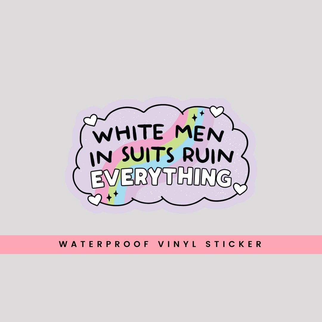 White Men in Suits Ruin Everything Sticker - Etsy
