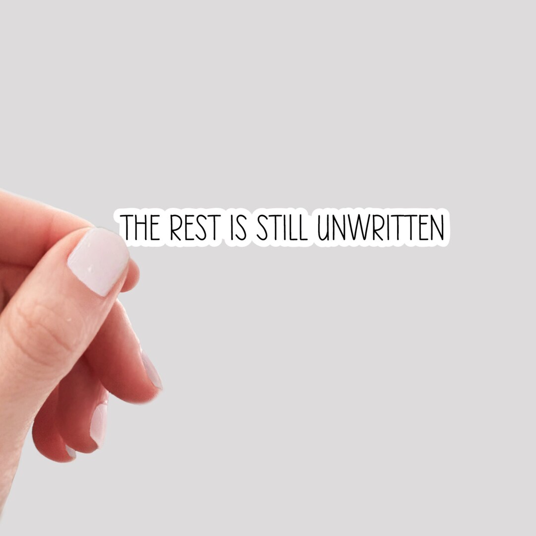 The Rest is Still Unwritten Sticker, Unwritten Sticker, Waterproof ...
