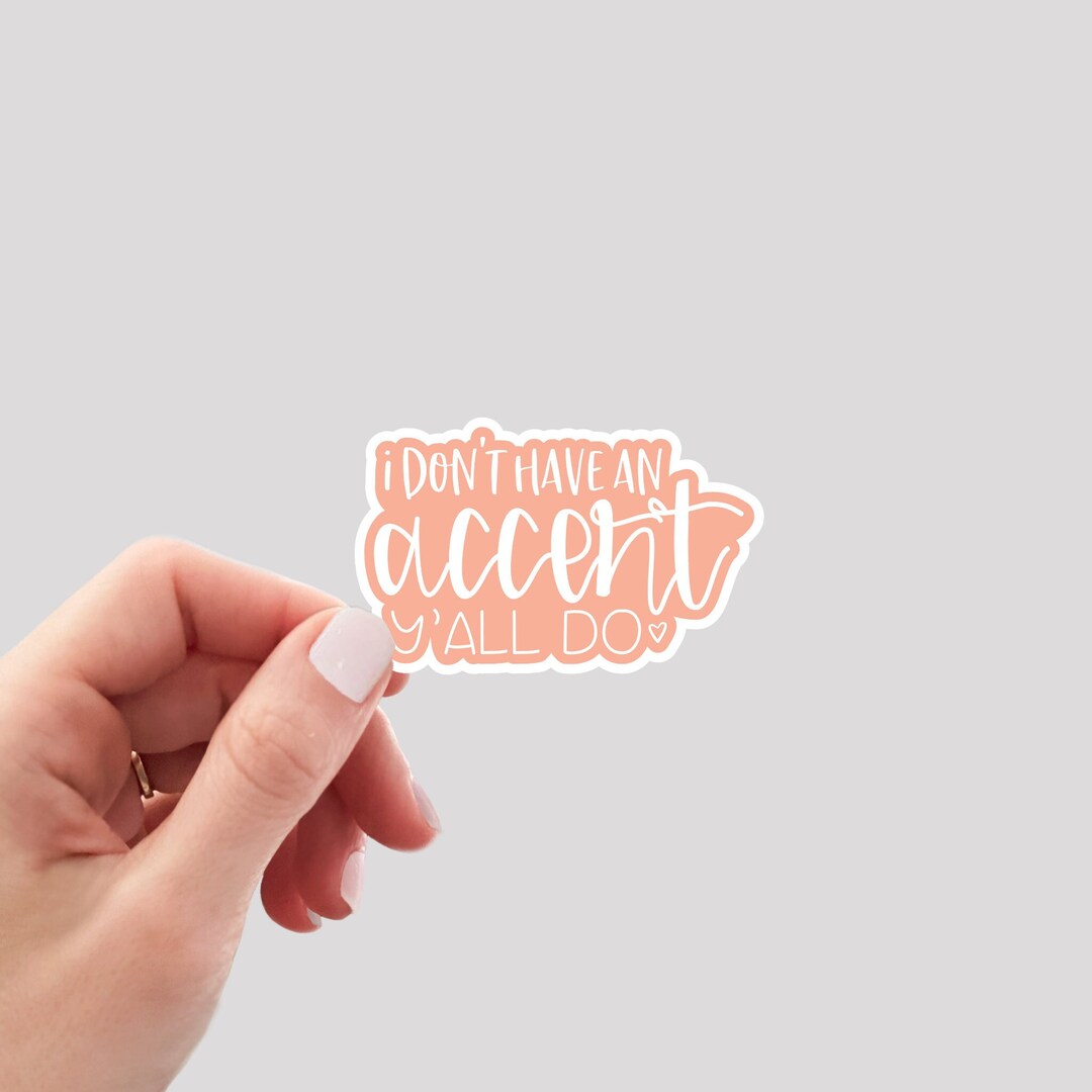 I Don't Have an Accent, Y'all Do Sticker / Southern Accent Sticker / Y ...