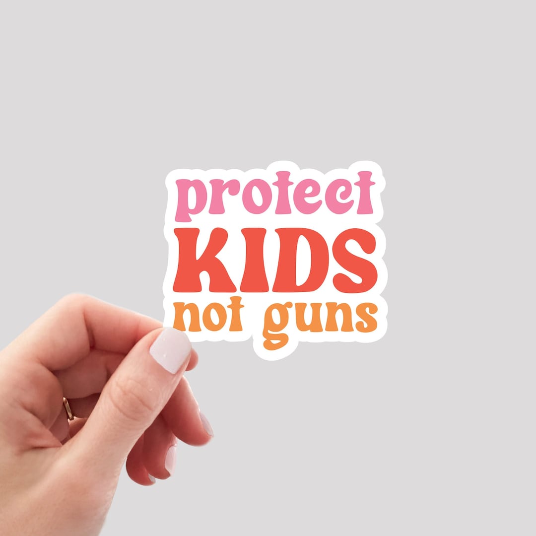 Protect Kids Not Guns Sticker / Gun Control Sticker / Gun Reform ...
