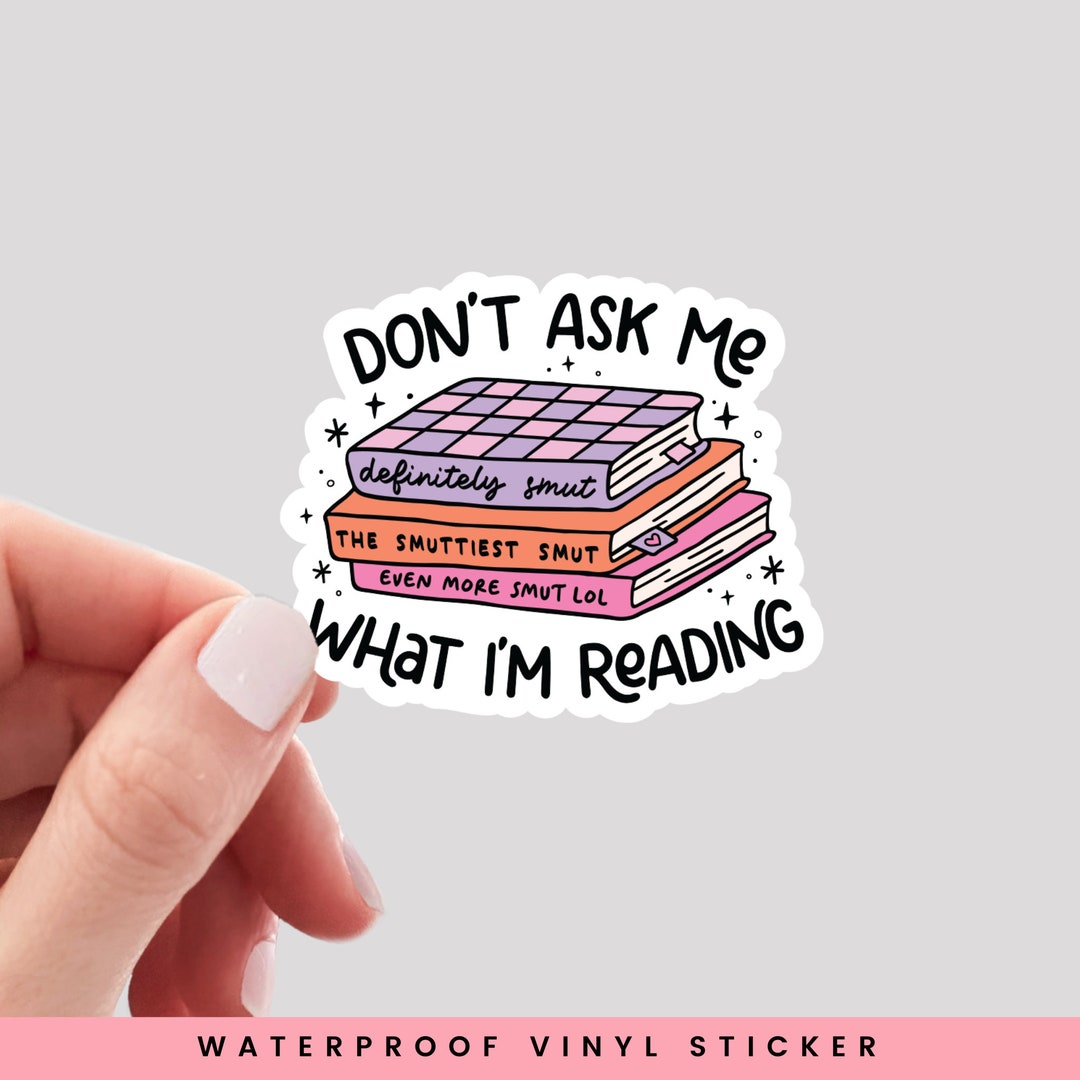Don't Ask Me What I'm Reading Sticker, Funny Smut Sticker, Funny ...