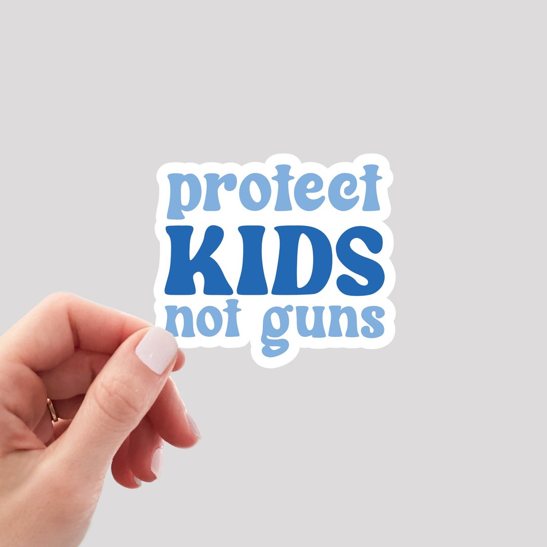 Protect Kids Not Guns Sticker / Gun Control Sticker / Gun Reform ...