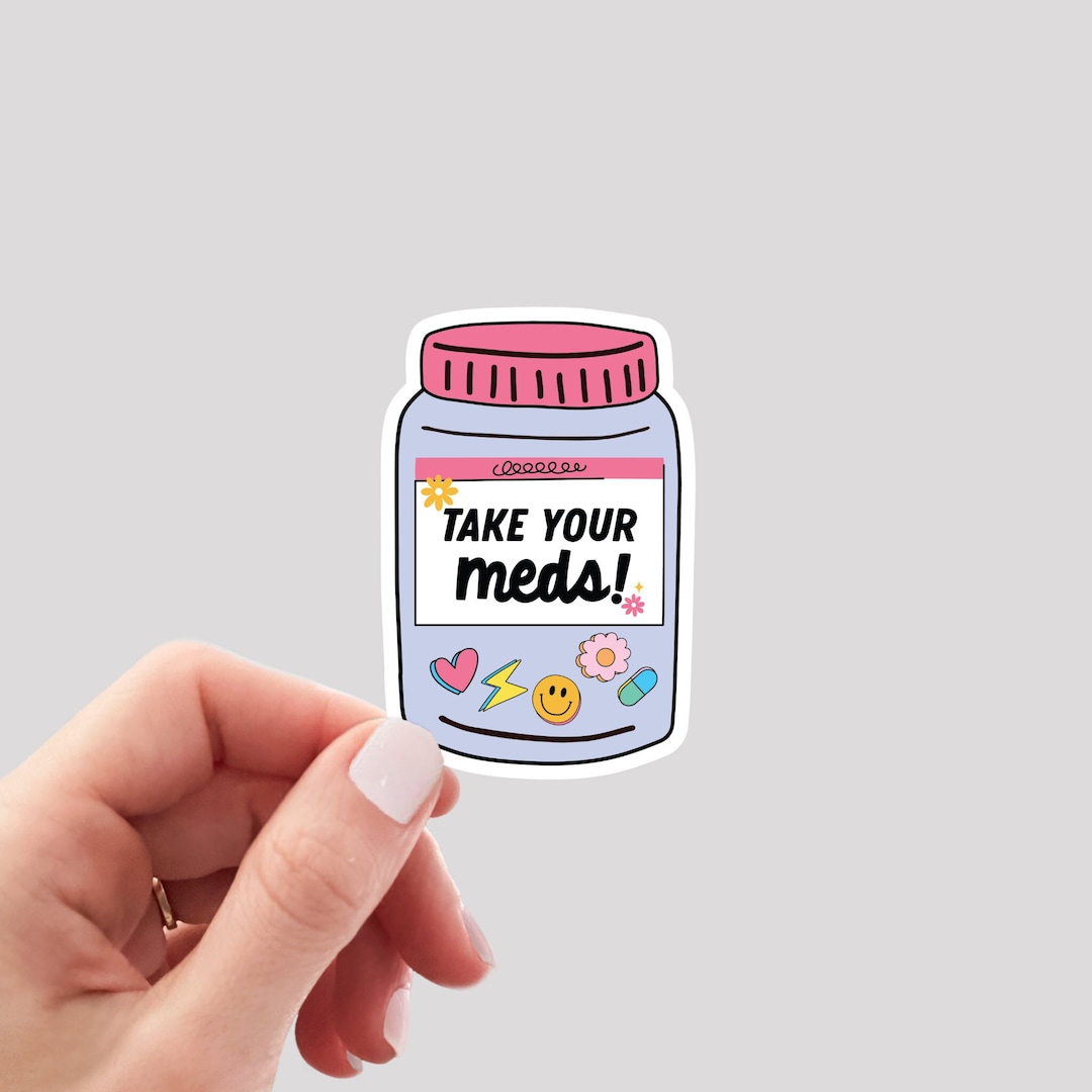Take Your Meds Sticker / Medication Sticker / Anxiety Sticker ...