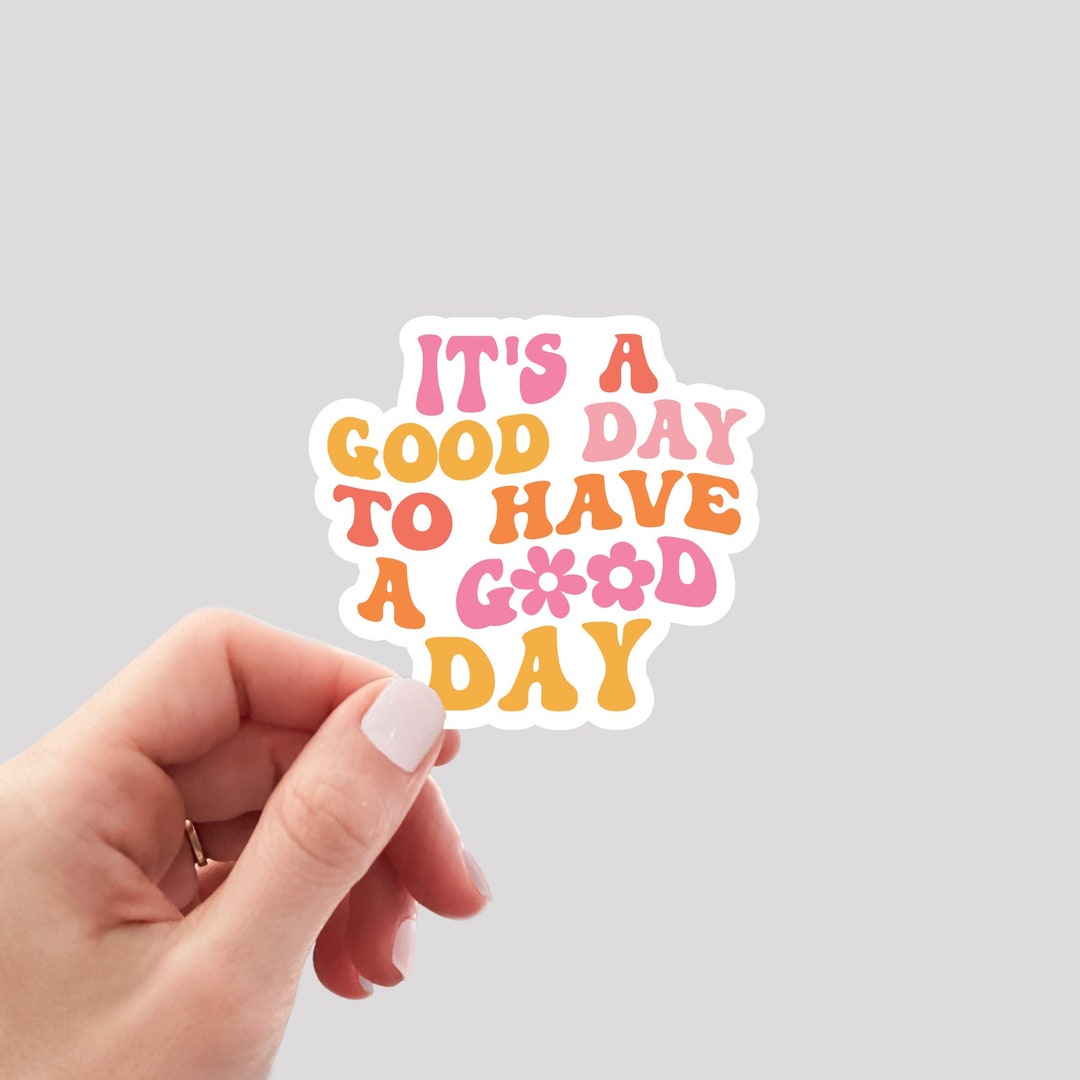 It's a Good Day to Have a Good Day Sticker / Motivational Sticker ...