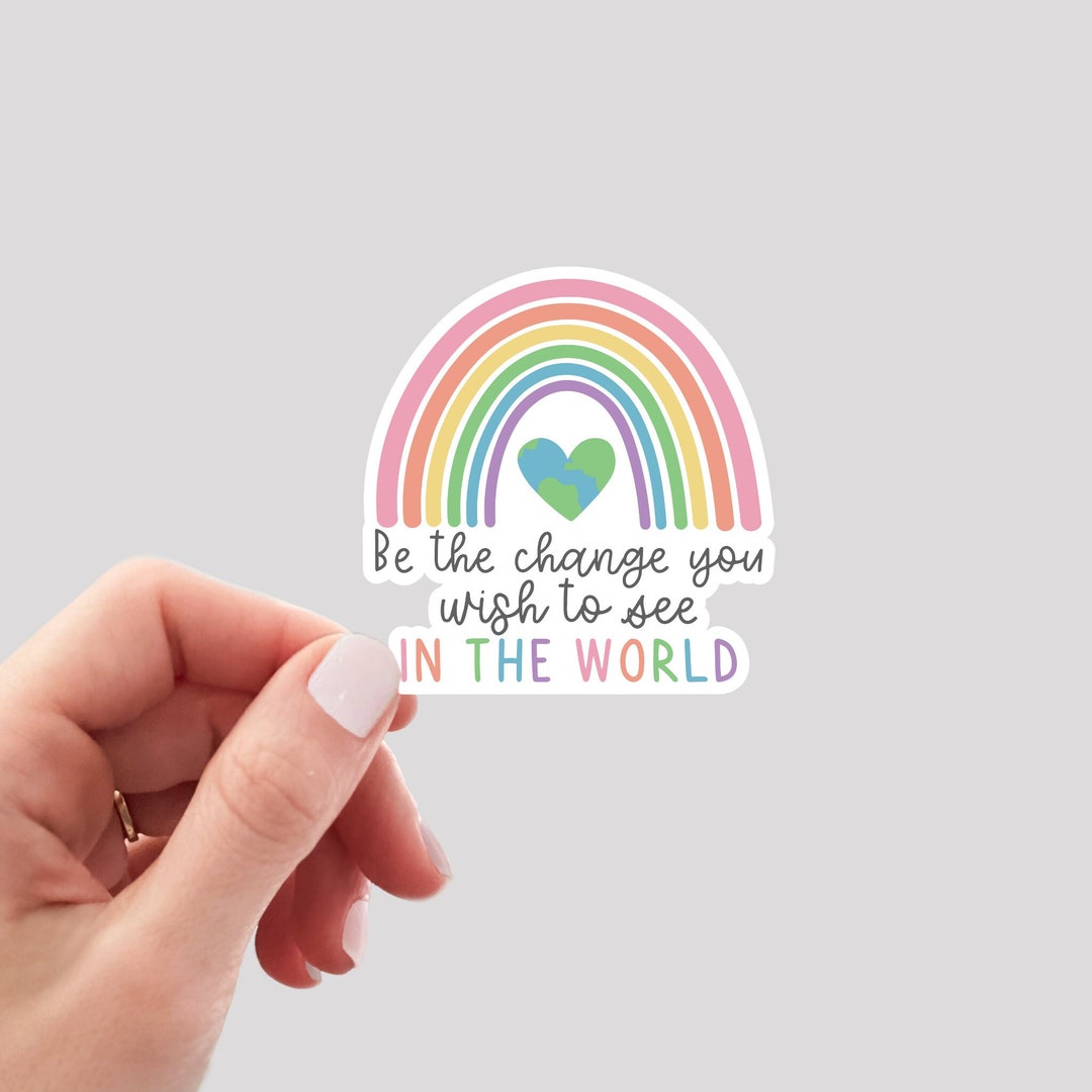 Be the Change You Wish to See in the World Sticker / Be the Change ...