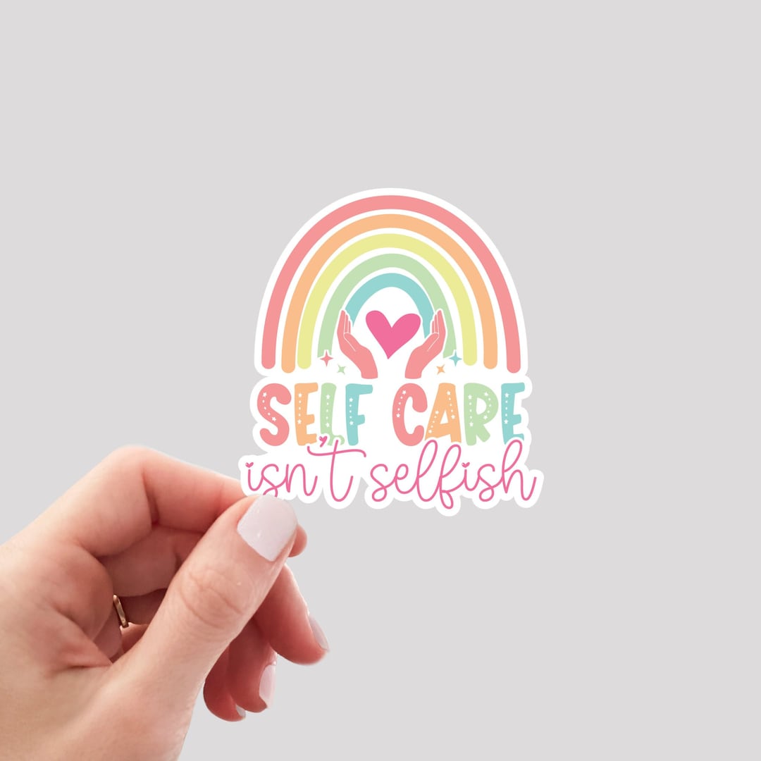 Self Care Isn't Selfish Sticker / Self Care Sticker / Take Care of ...