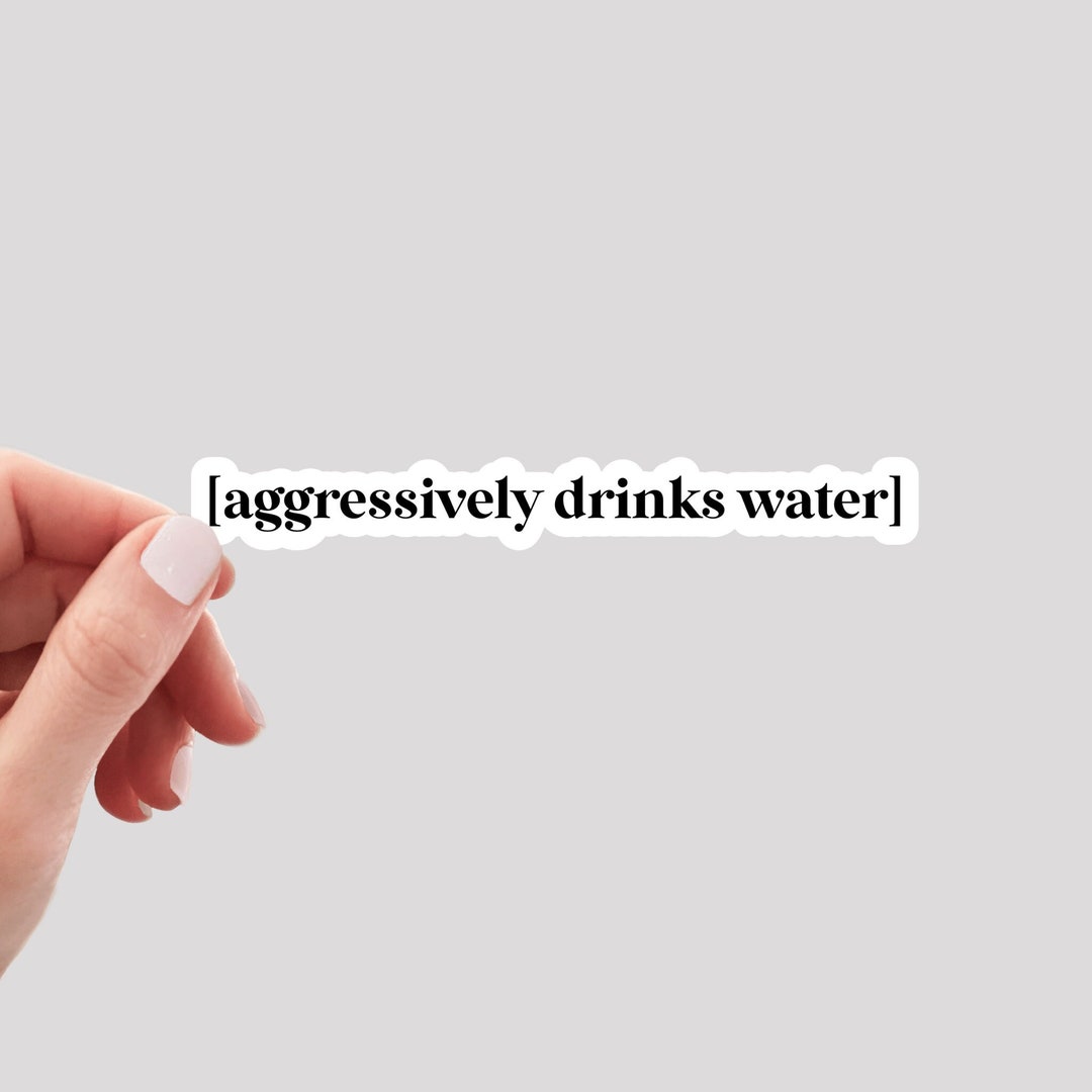 Aggressively Drinks Water Sticker / Water Bottle Sticker / Hydrate ...