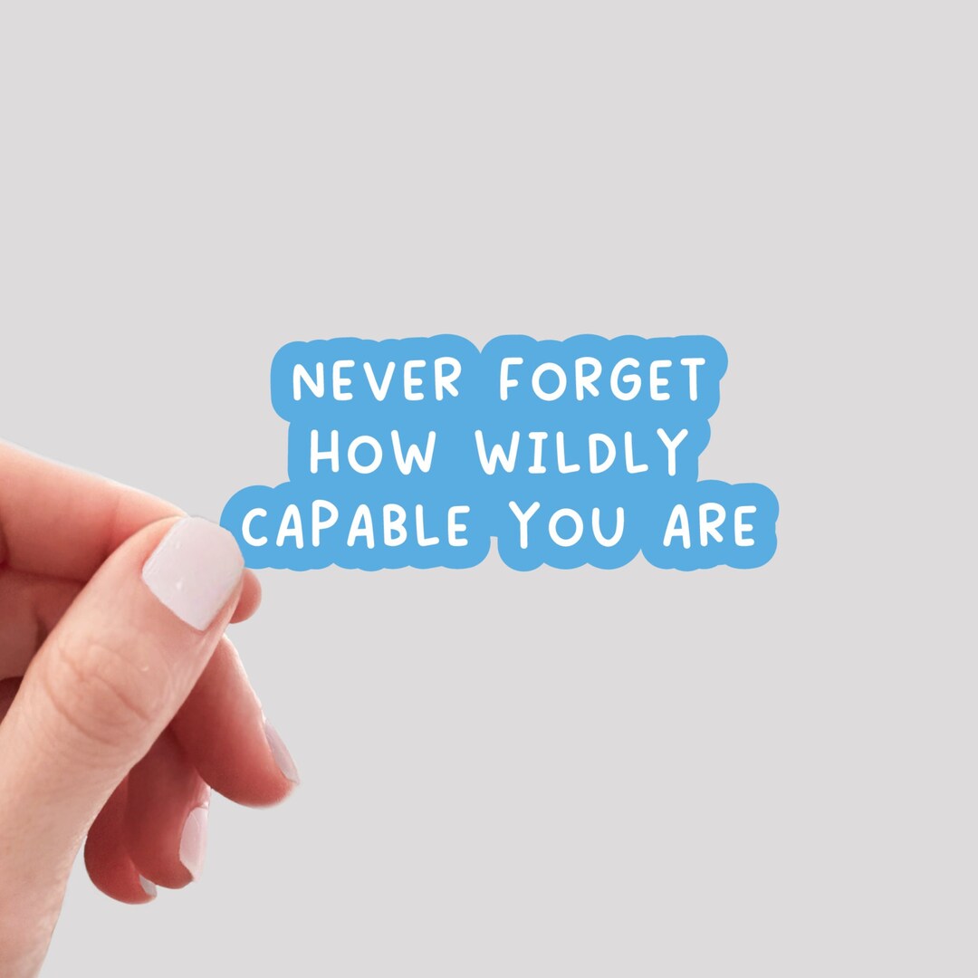 Never Forget How Wildly Capable You Are Sticker / Motivational Sticker ...