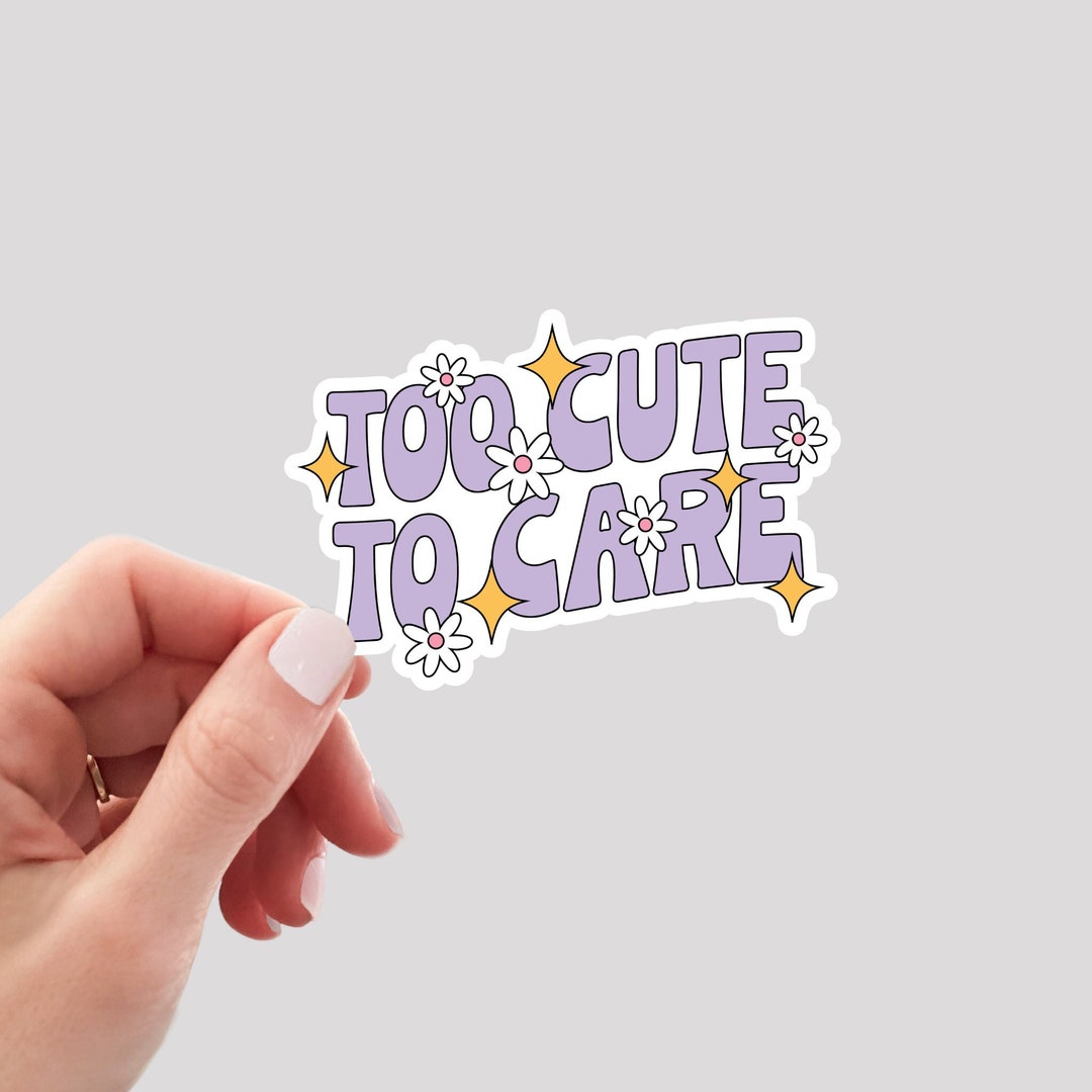 Too Cute To Care Sticker Funny Sticker Girly Sticker Positivity Sticker Water Bottle