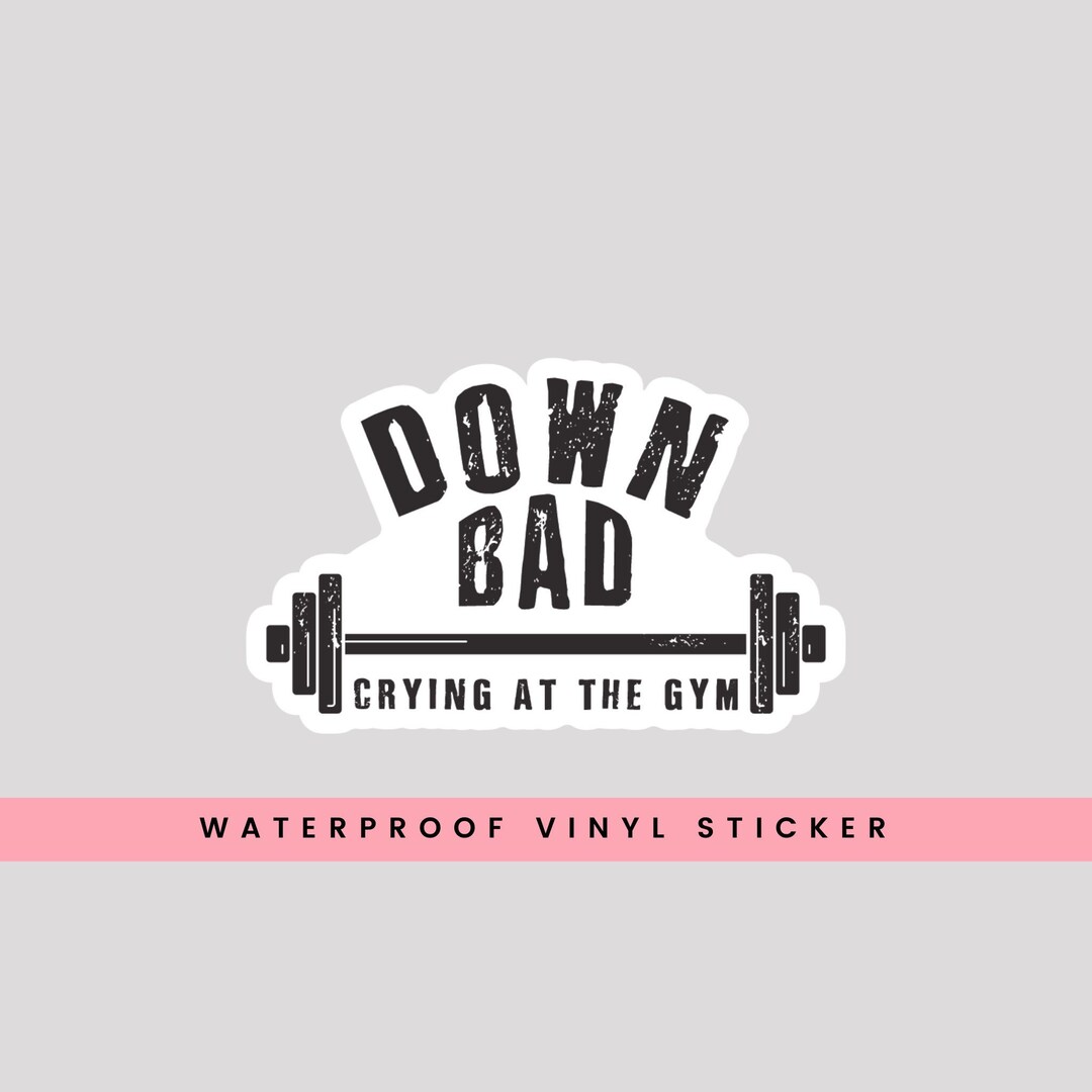 Down Bad Sticker, Crying at the Gym Sticker - Etsy