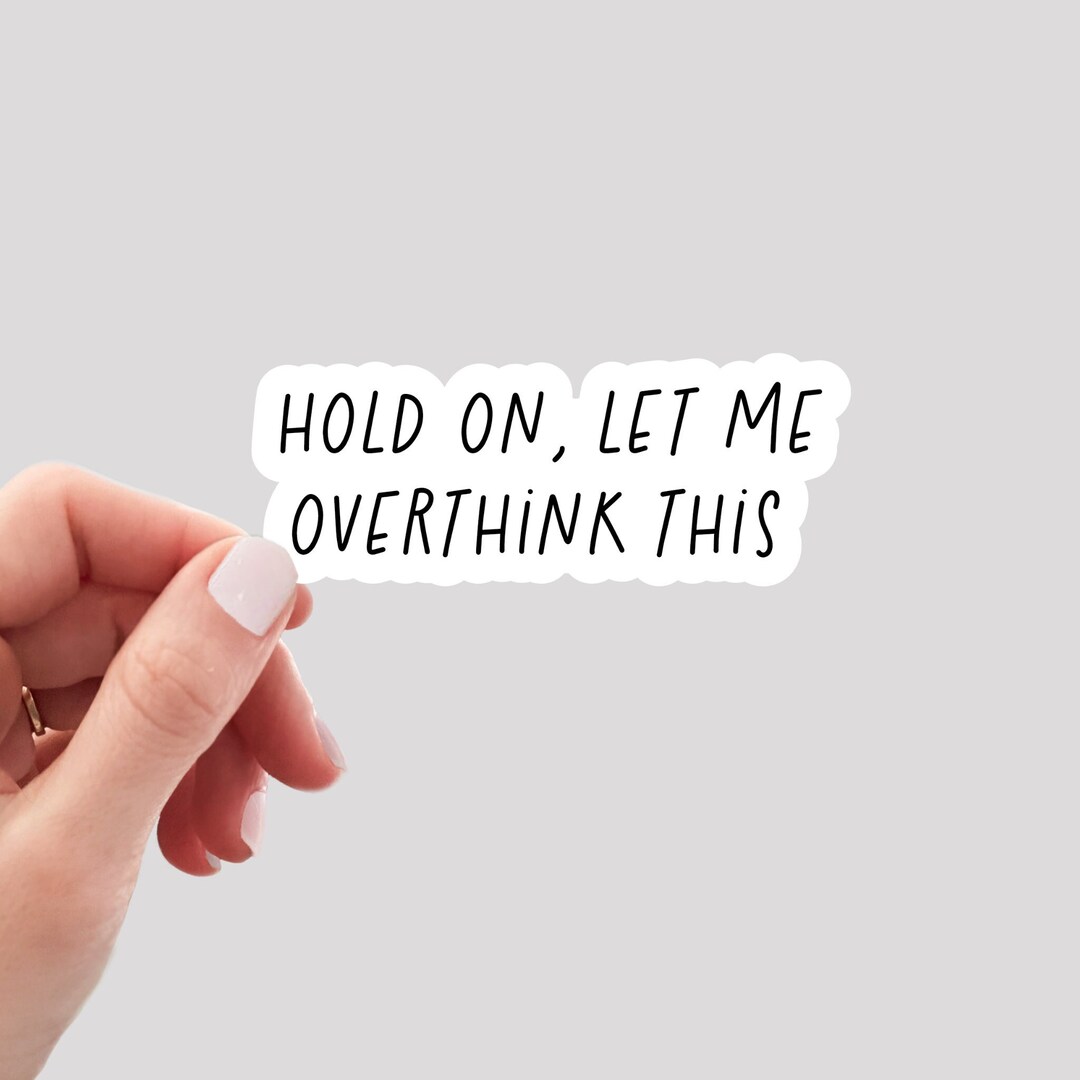 Hold on Let Me Overthink This Sticker / Overthinker Sticker / Funny ...