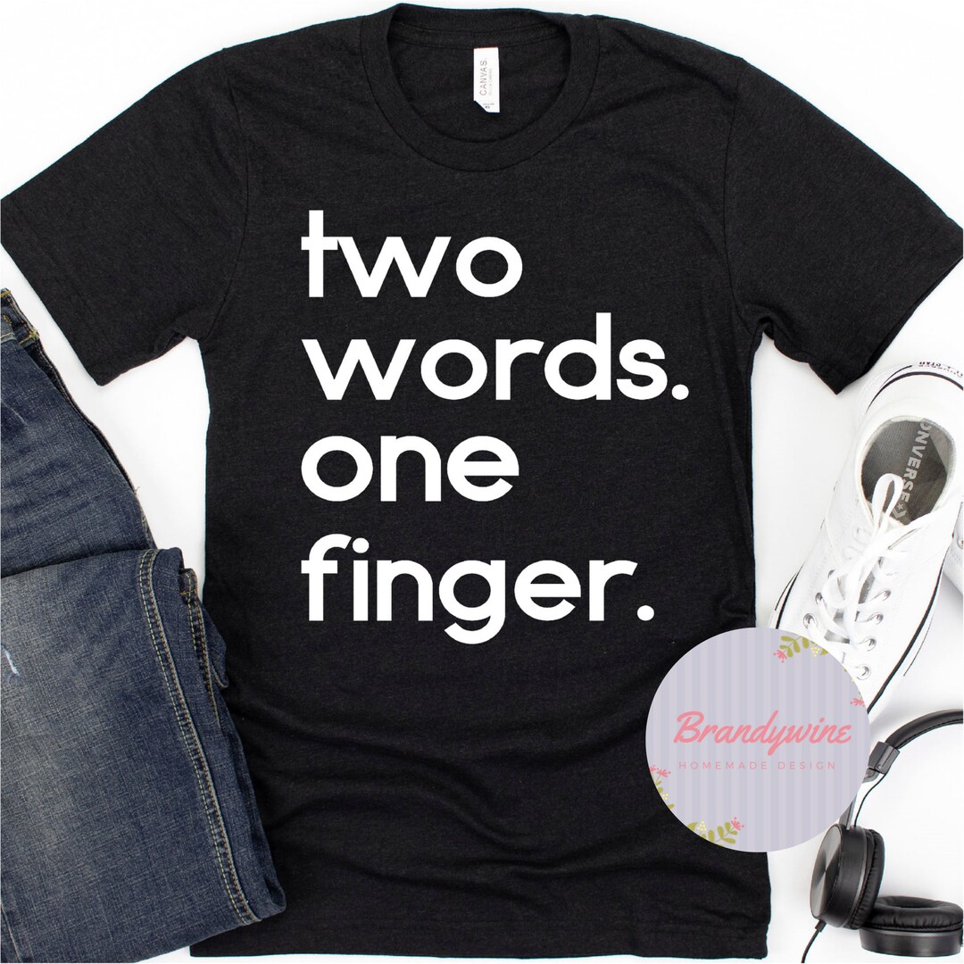 Two Words One Finger Shirt, Adult Humor Shirt, Funny Shirt for Men - Etsy