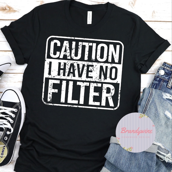 Caution I Have No Filter Shirt Funny Shirt for Men Gift for - Etsy