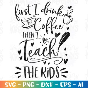 Teacher SVG Coffee SVG Teacher Quotes Saying Print Decal Shirt Cut ...