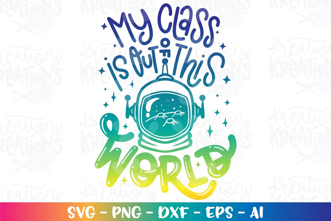 Teacher SVG My Class is Out of This World Space Suit Helmet Last Day ...