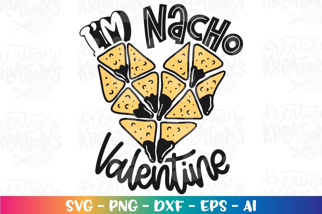 I'm Nacho Valentine SVG Love Nachos Chips Dips Dip Kids Designs Funny ...