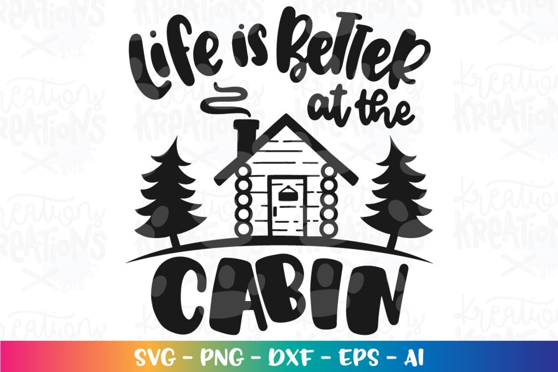 Life is Better at the Cabin Svg Cabin Quote Sayings Print Iron - Etsy ...