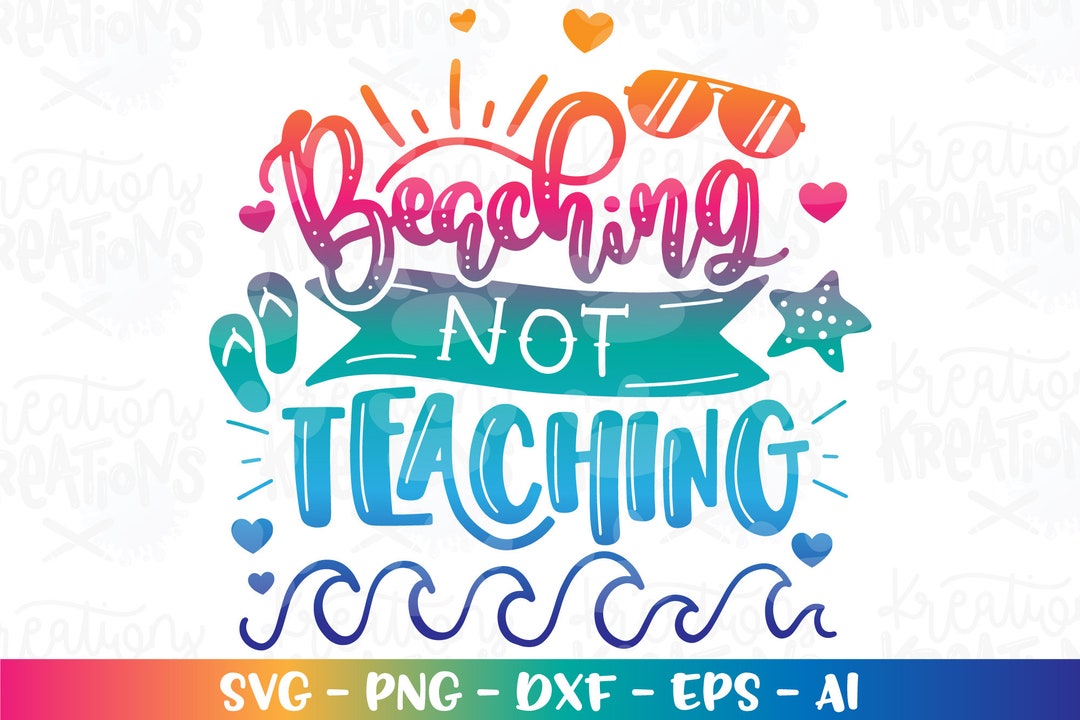 Teacher Svg Beaching Not Teaching SVG Summer Teacher Gift Idea Vacation ...