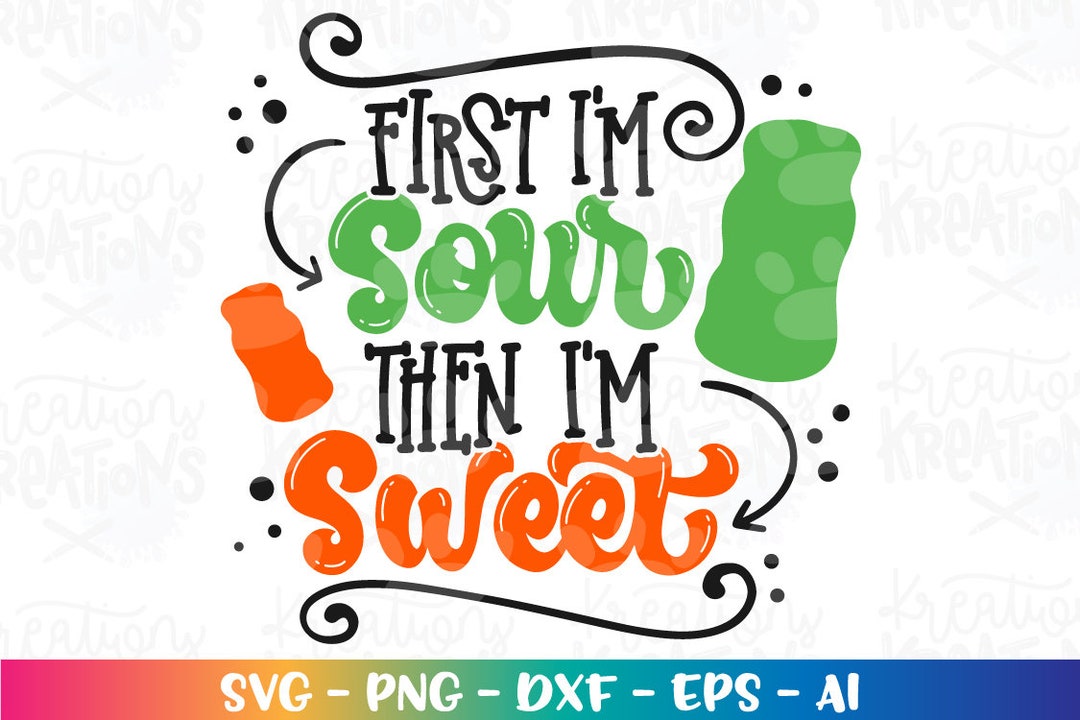 First I'm Sour Then I'm Sweet SVG Kids Sweets Snacks Shirt Decal Print ...